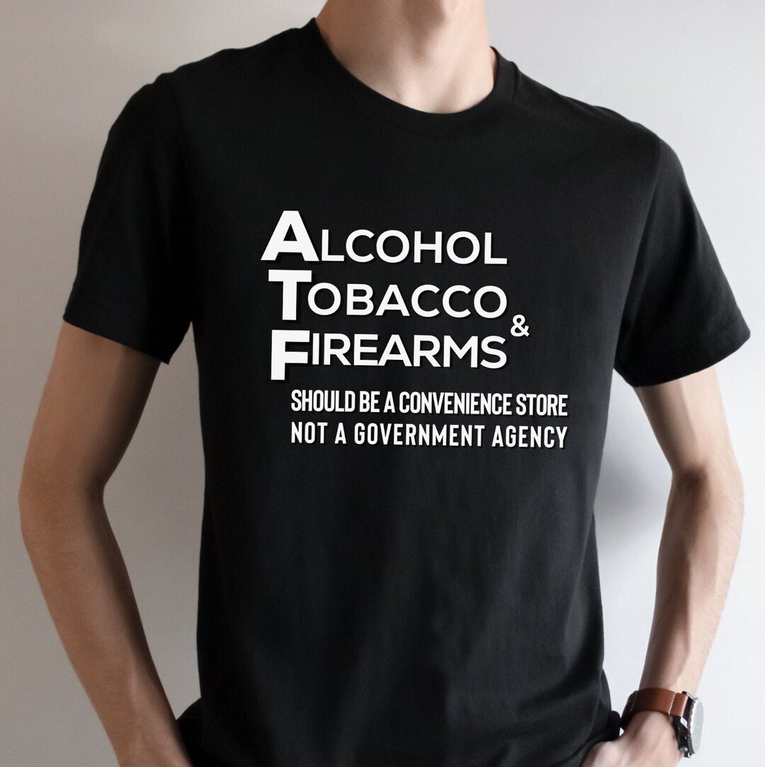 Funny ATF Shirt ATF Should Be A Convenience Store Not A - Etsy