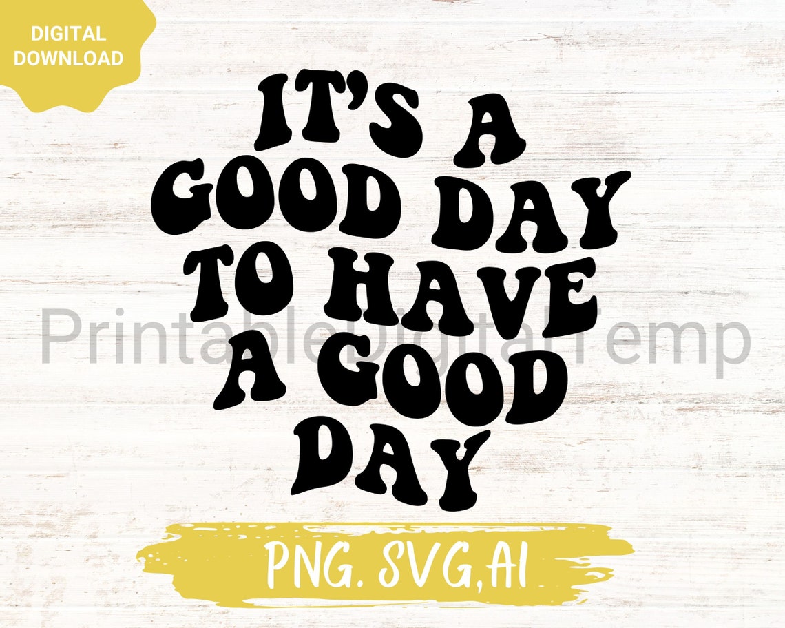 Its A Good Day to Have A Good Day Svg, Inspirational Svg, Positive ...