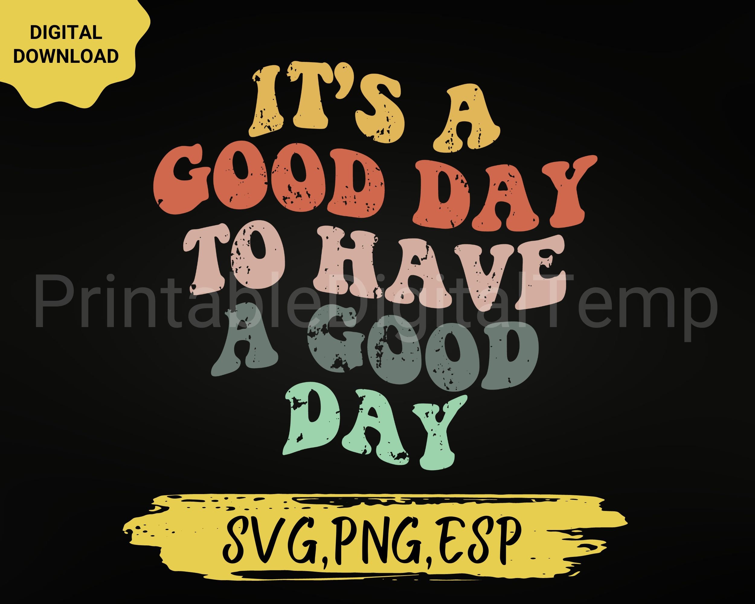 Its A Good Day to Have A Good Day Svg, Inspirational Svg, Positive ...