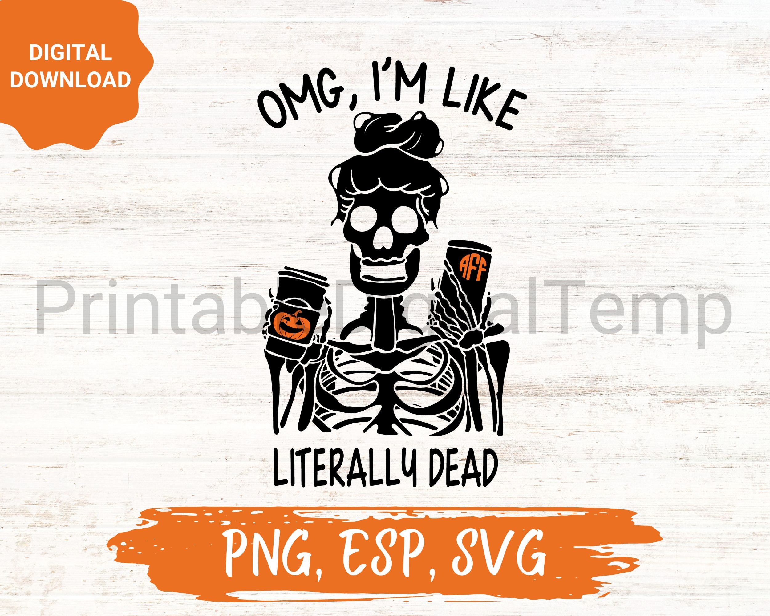 Literally Dead Svg Png Esp, Omg I'm Literally Dead,halloween SVG PNG ...