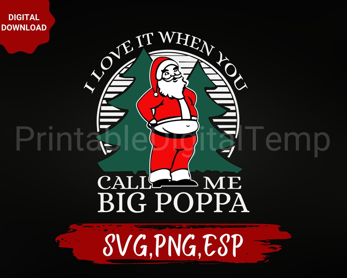 I Love It When You Call Me Big Poppa SVG , PNG, ESP, Big Poppa Png, Funny Christmas Png, Funny ...