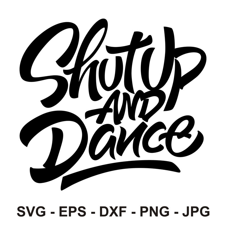 Shut up and Dance SVG, PNG, DXF, Jpg, Eps Digital Download for Cricut ...