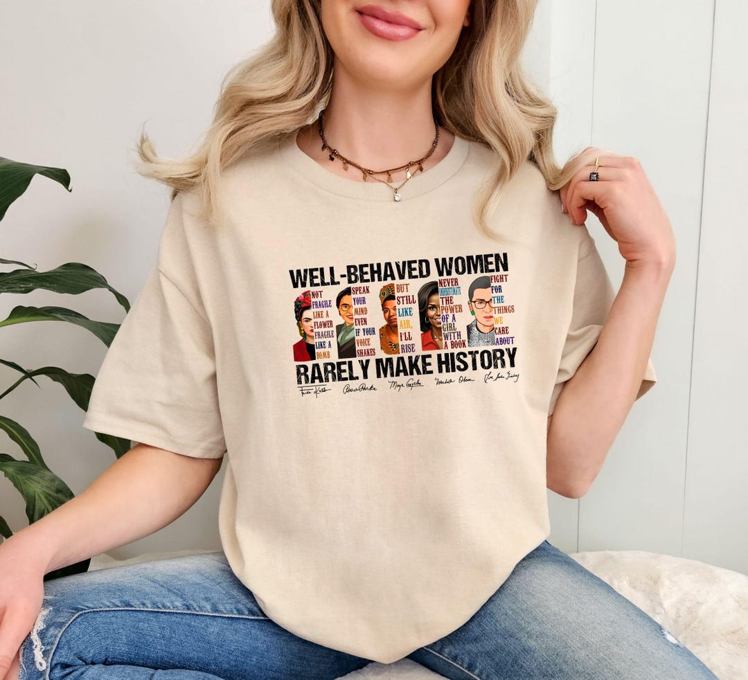 Women Rarely Make History Shirt, Well Behaved Women T-shirt, Female ...