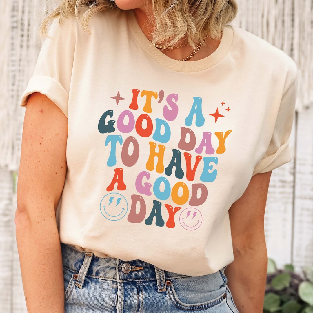 It's a Good Day to Have a Good Day Shirt, Positive Vibes T Shirt ...