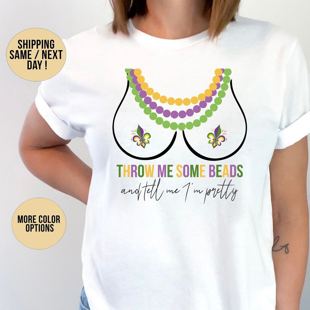 Mardi Gras Throw Me Some Beads and Tell Me Im Pretty Shirts,mardi Gras ...