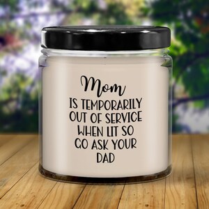 Mom is Temporarily Out of Service When Lit Go Ask Your Dad Candle ...