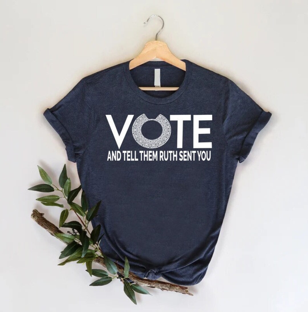 Vote Tell Them Ruth Sent You Shirt Political Shirt Feminist Tshirt
