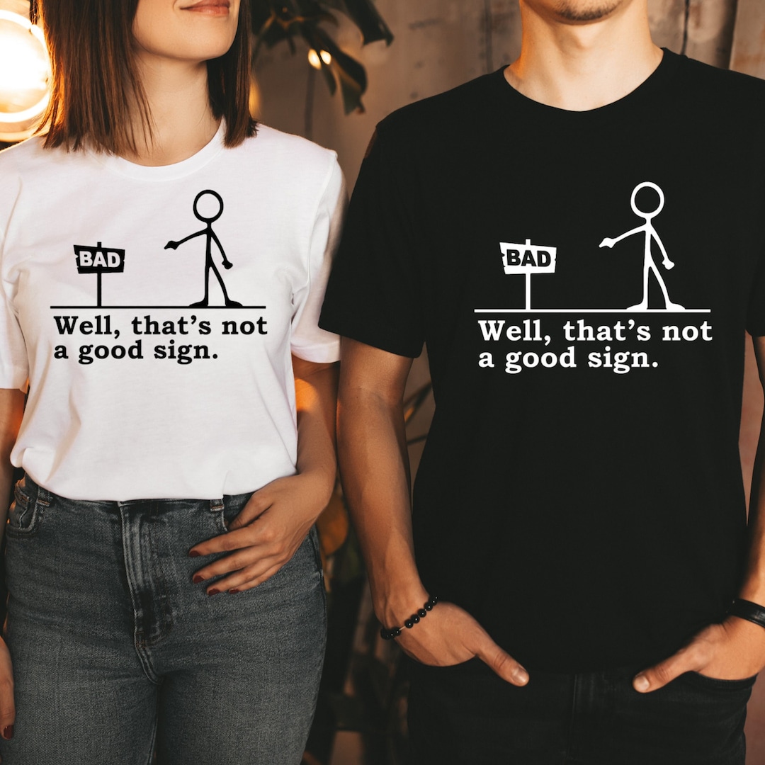 Well That's Not a Good Sign Funny T Shirt T-shirt Tshirt Tee Shirt ...