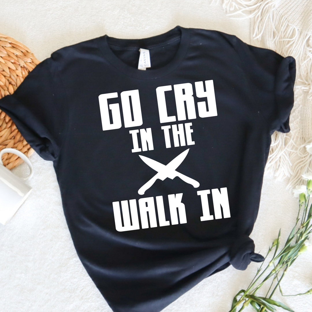 GO CRY in the Walk-in T-shirt | Cry in the Walk-in Shirt | Restaurant ...