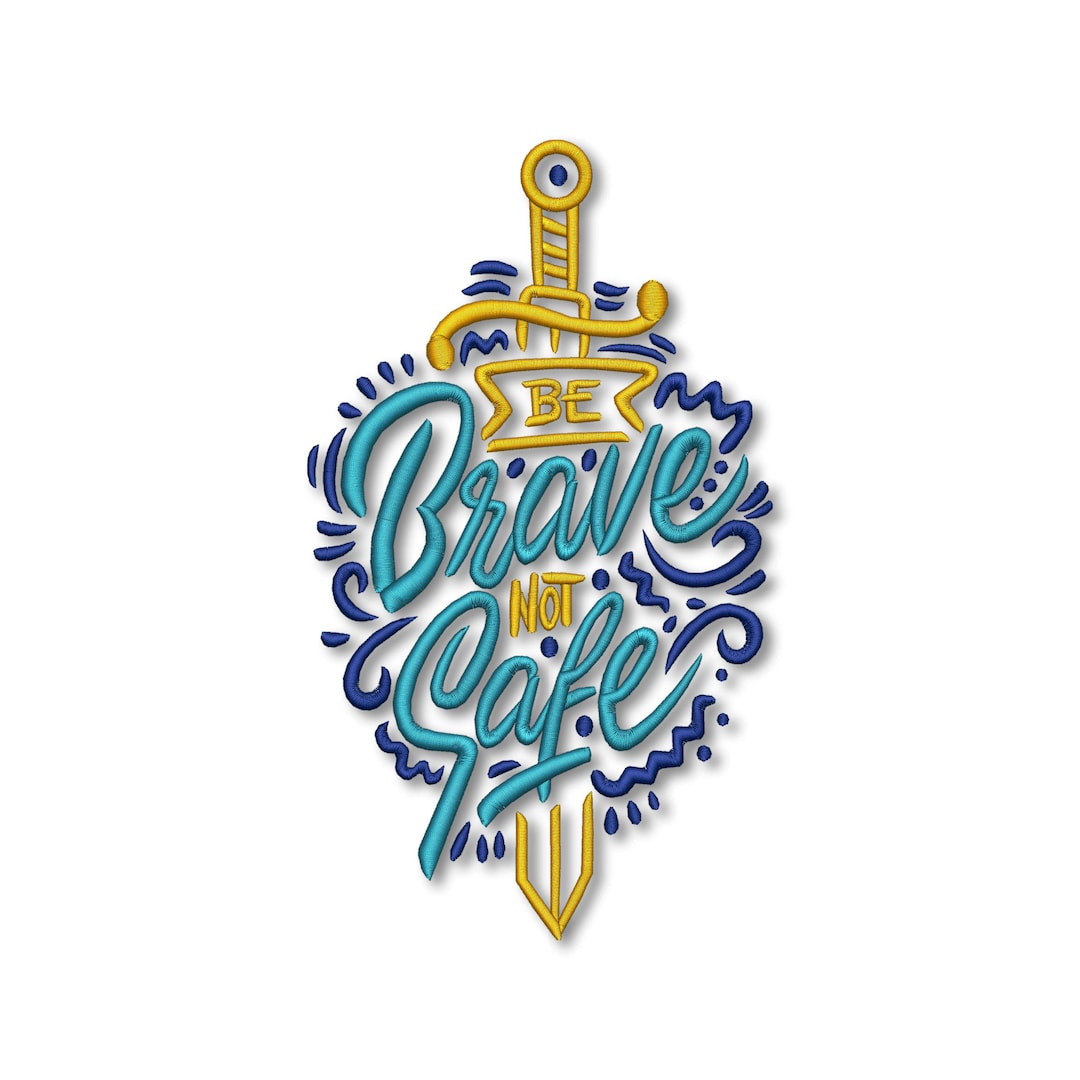 Be Brave Not Safe Embroidery Machine Design Instant Download Digital ...