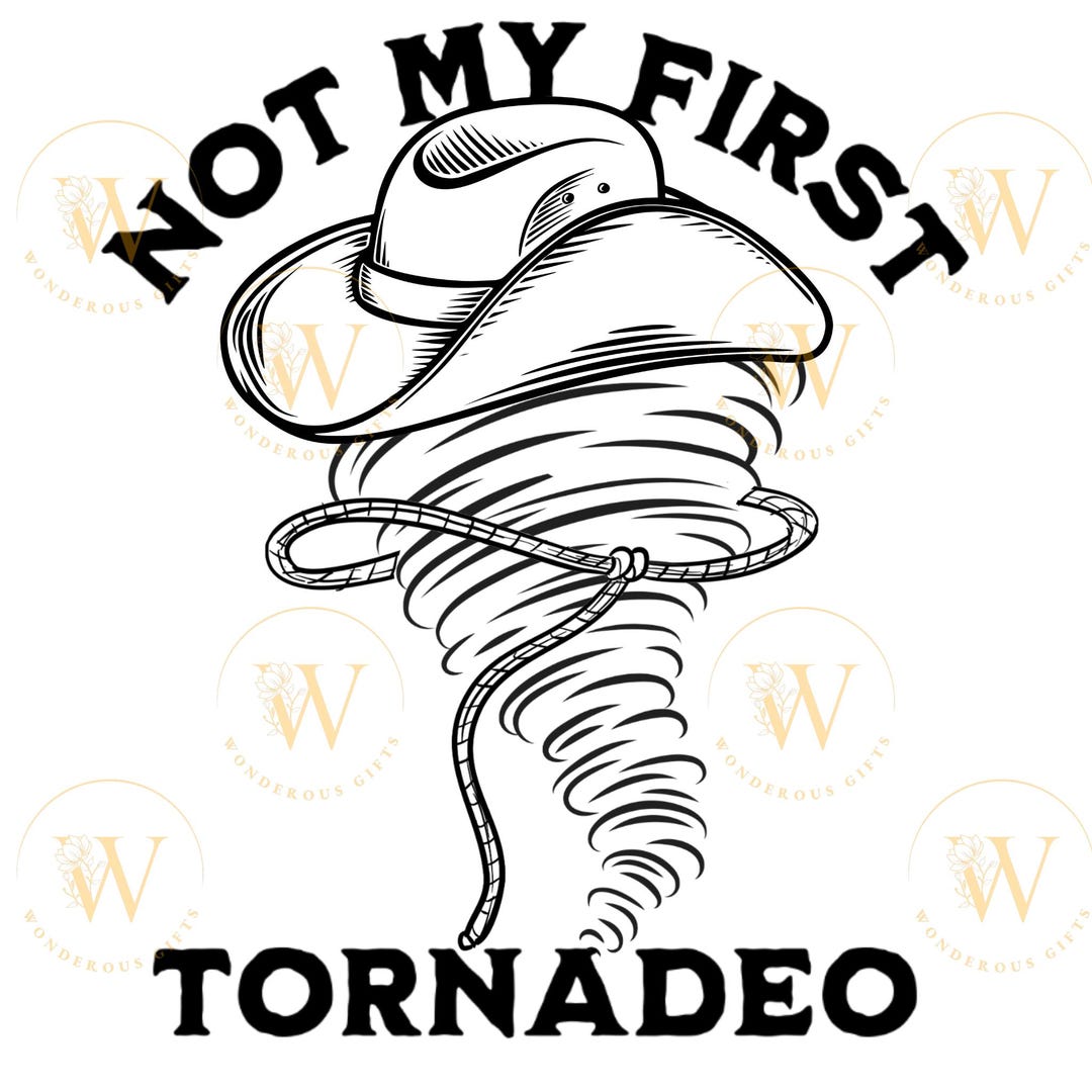 Not My First Tornadeo Tornado Wrangler PNG Twisters Storm Chaser Merch ...