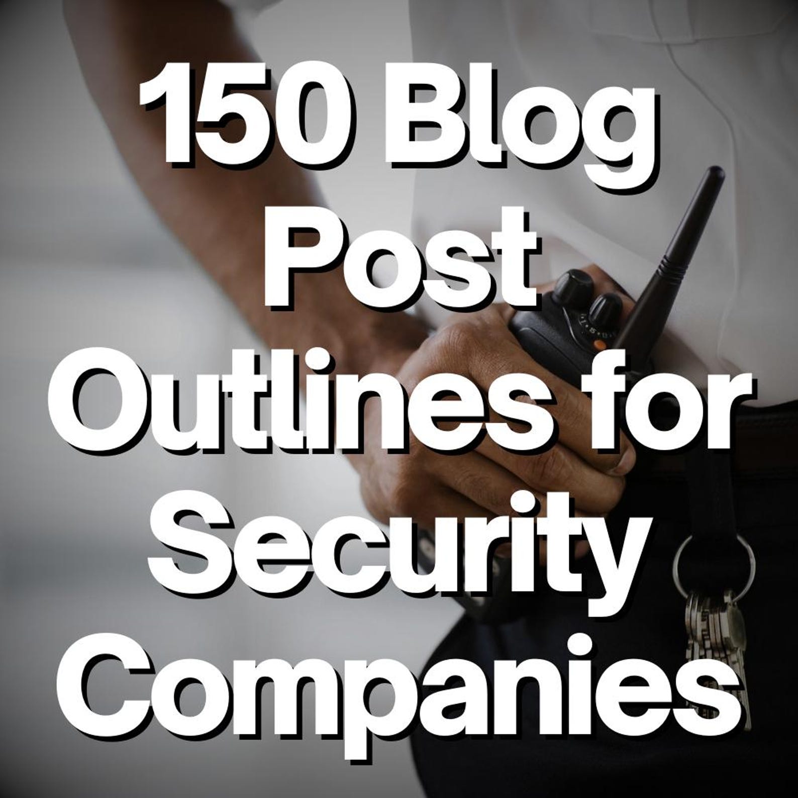 150 Blog Post Template Outlines for Security Guard Companies: DFY ...