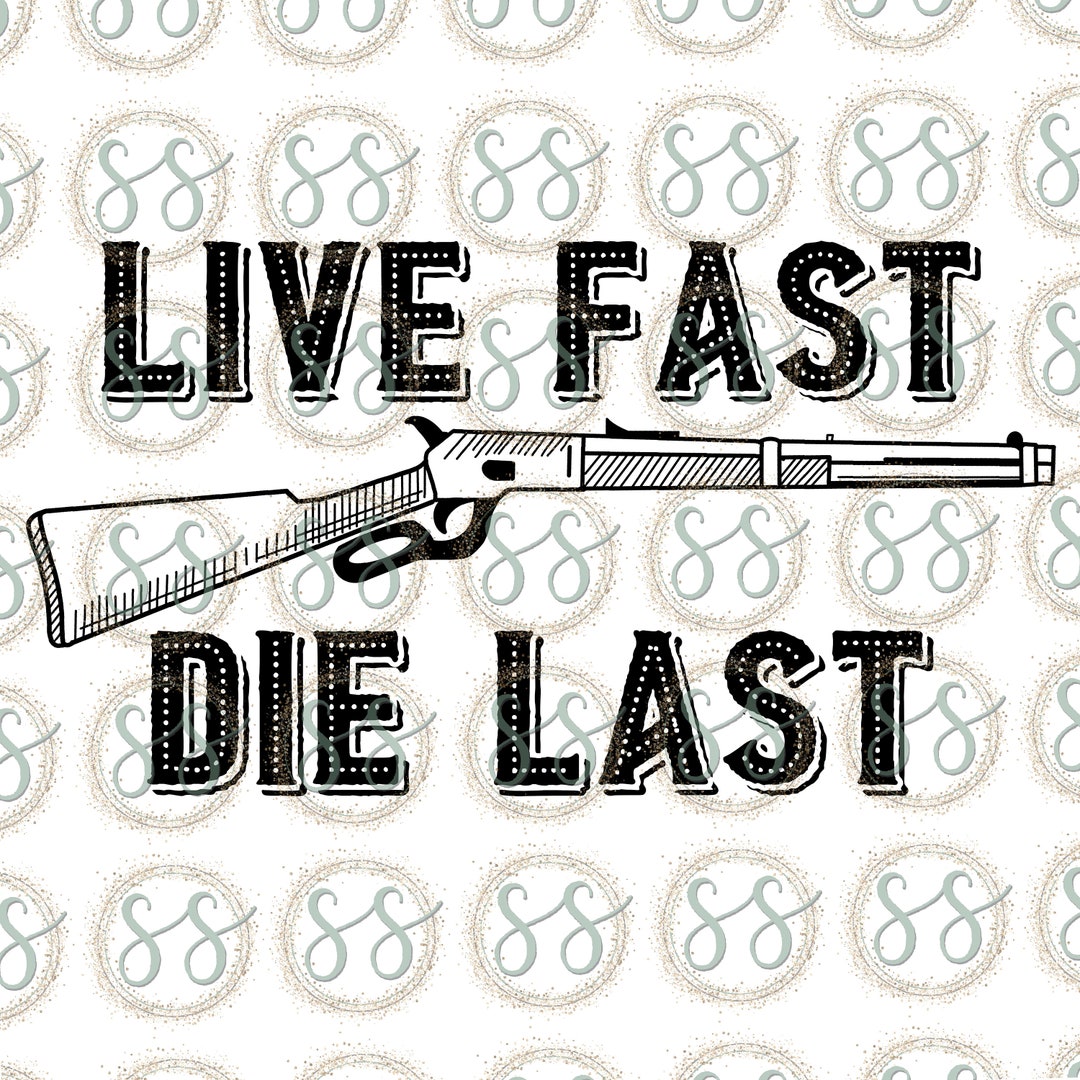 Live Fast, Die Last | Sublimation Design Digital Download | Western ...