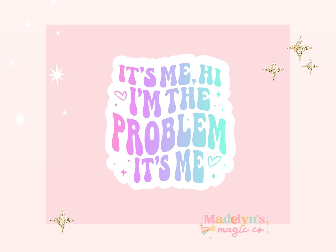 I'm the Problem It's Me Sticker ~ Problem Sticker Sticker ~ I'm the ...