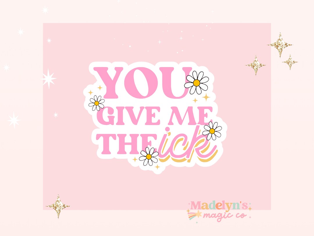 You Give Me the Ick Sticker ~ Funny Sticker ~ Laptop Sticker ~ Water ...