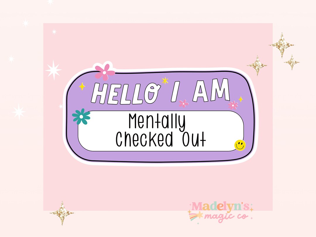 Mentally Checked Out Sticker ~ Hello I Am Sticker ~ Anxious Sticker ...