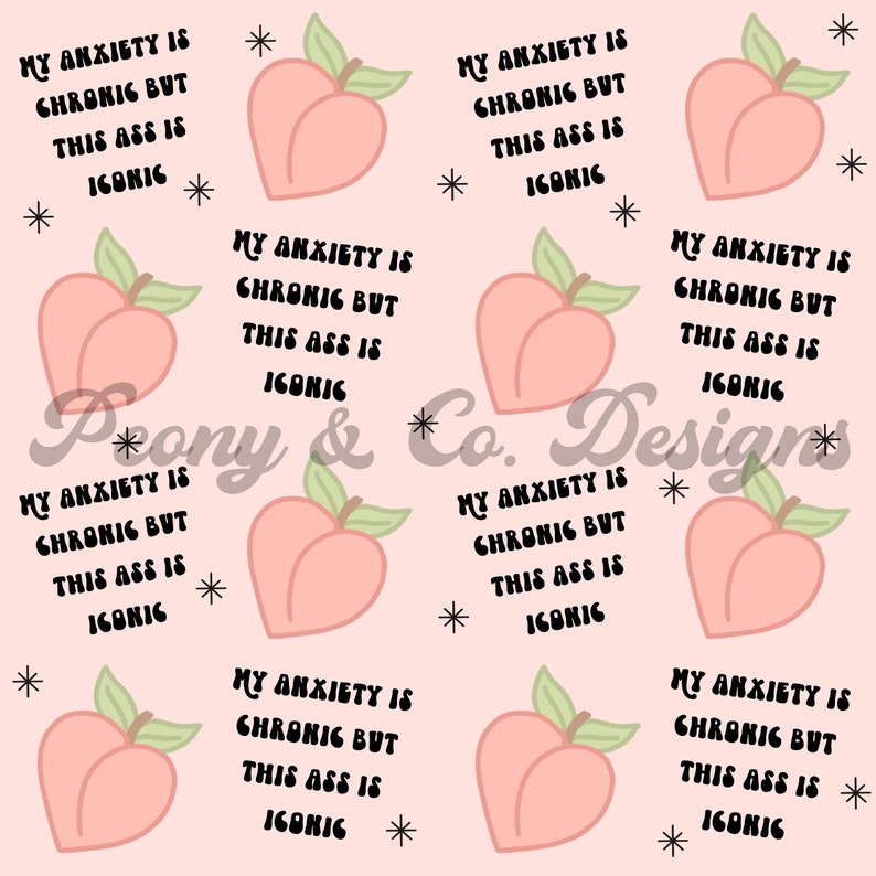 My Anxiety is Chronic but This Ass is Iconic Seamless Pattern, Trendy ...