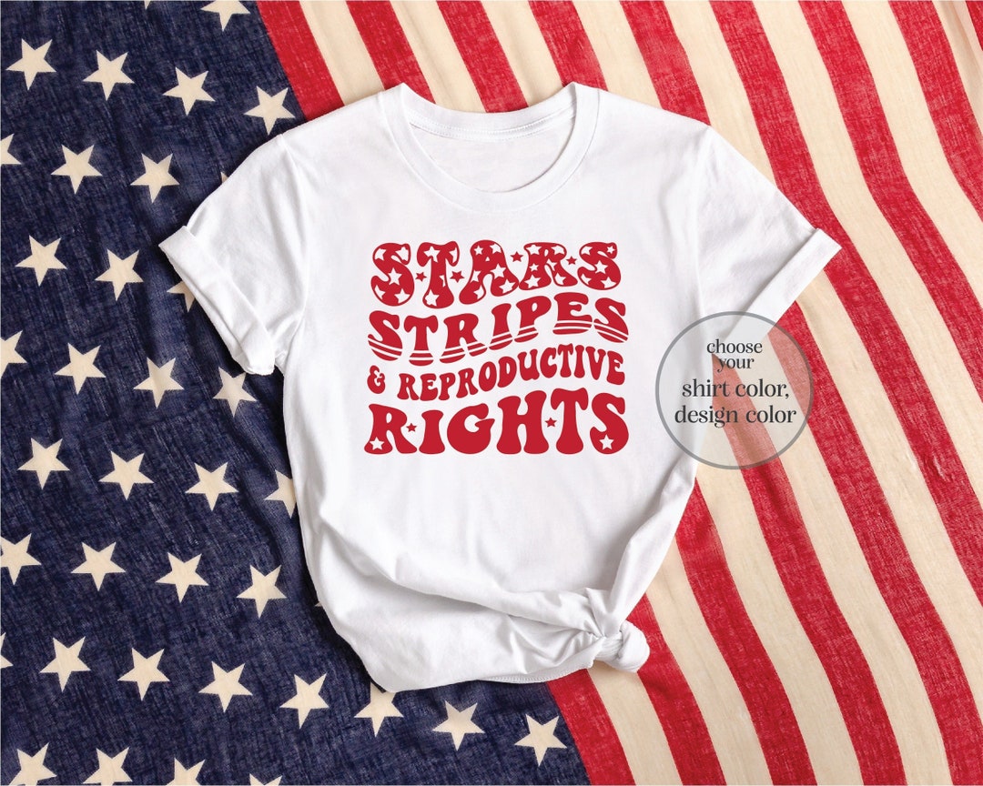 Stars Stripes & Reproductive Rights Shirt, Feminist 4th of July Shirt ...