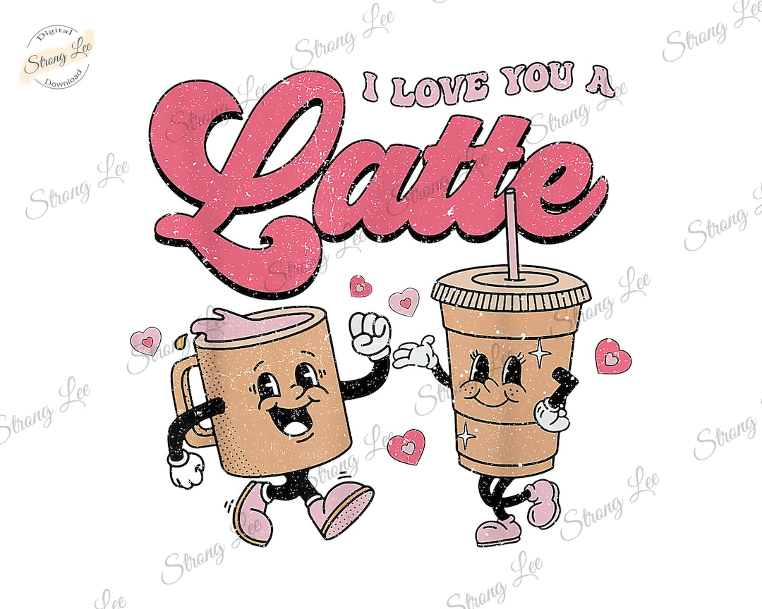 I Love You A Latte Png, Retro Groovy Valentine's Day Sublimation, Retro ...