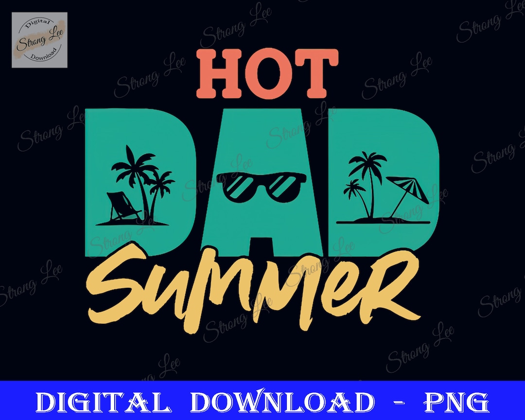 Hot Dad Summer Png, Funny Hello Summer Father's Day, Dad Sublimation ...