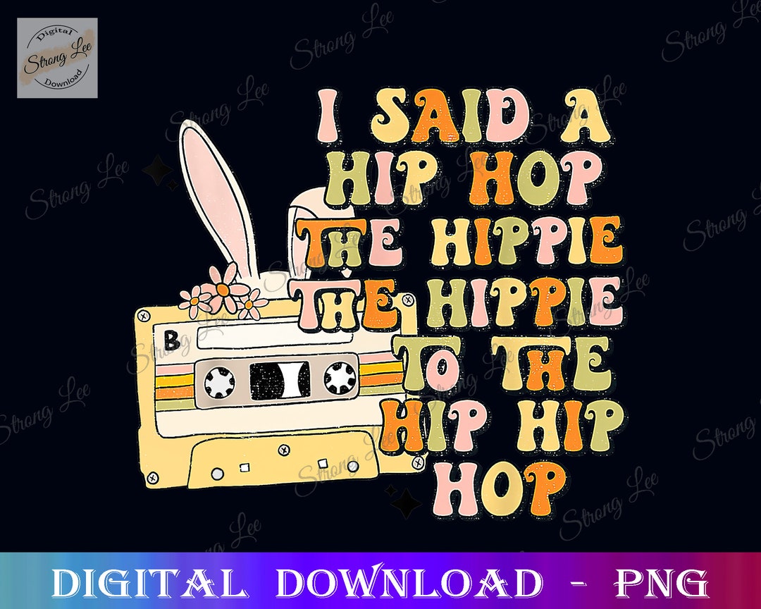 I Said A Hip Hop the Hippie to the Hip Hip Hop PNG, Easter Sublimation ...