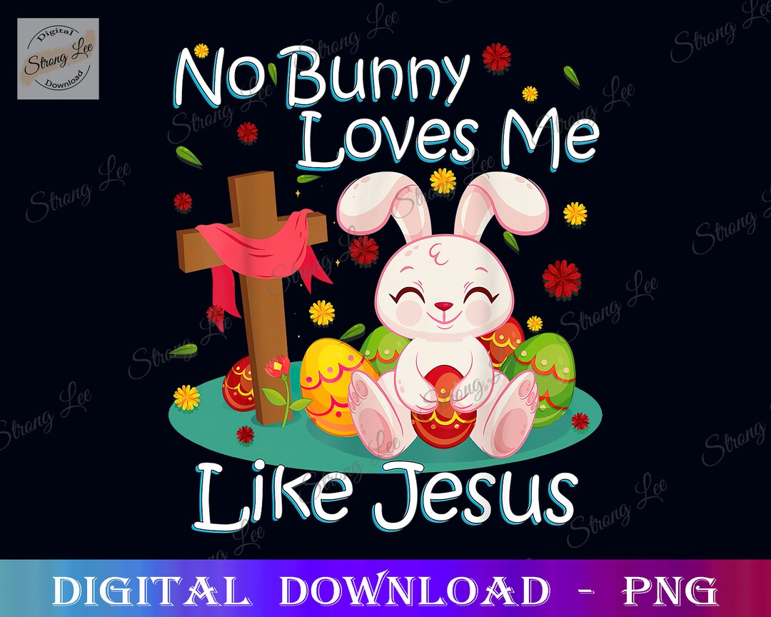 No Bunny Loves Me Like Jesus PNG, Easter Sublimation PNG Design, Hand ...
