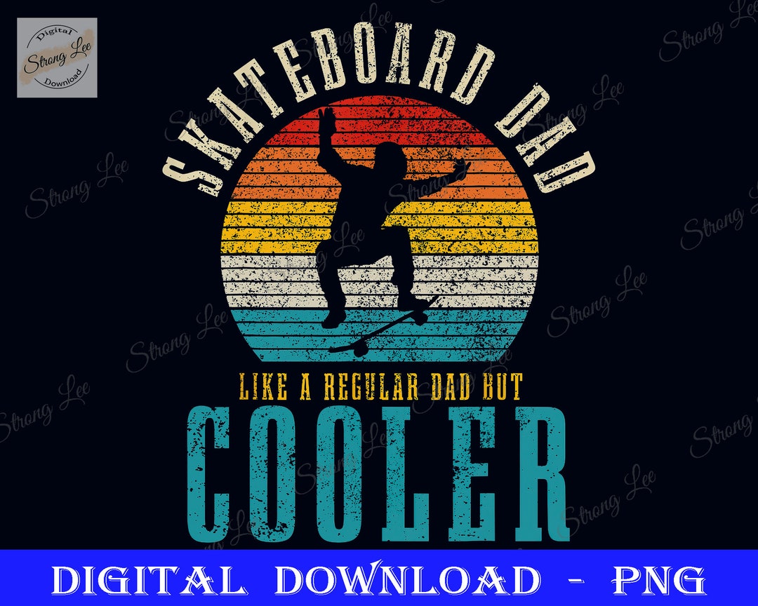 Skateboard Dad Png, Funny Vintage Skateboard Father's Day, Dad ...