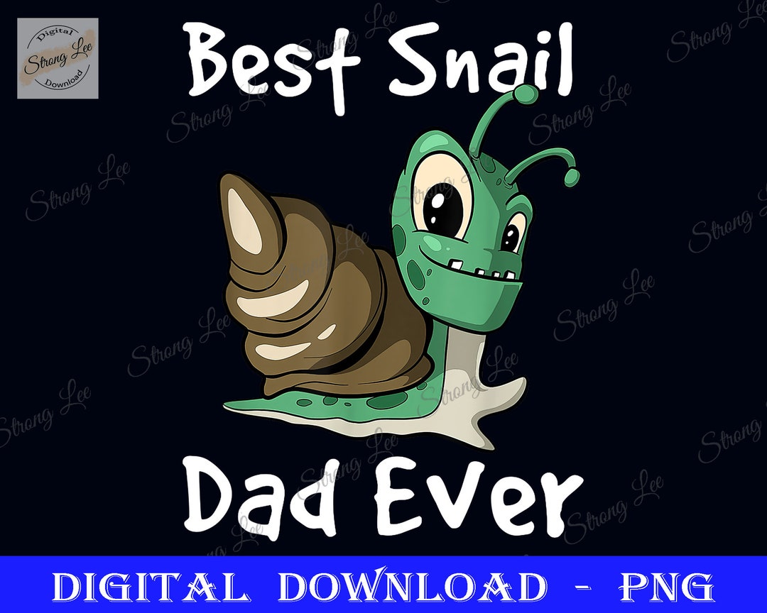 Best Snail Dad Ever Png, Funny Snail Dad Father's Day, Dad Sublimation ...