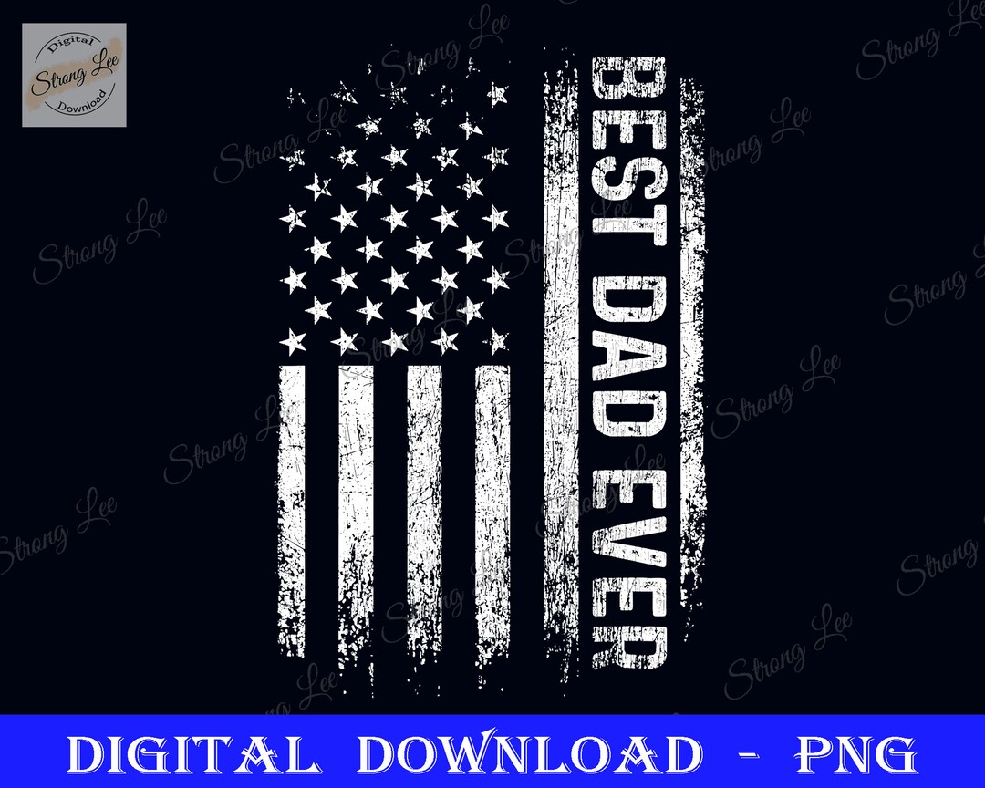 Best Dad Ever American Flag Png, American Flag Father's Day, Dad ...