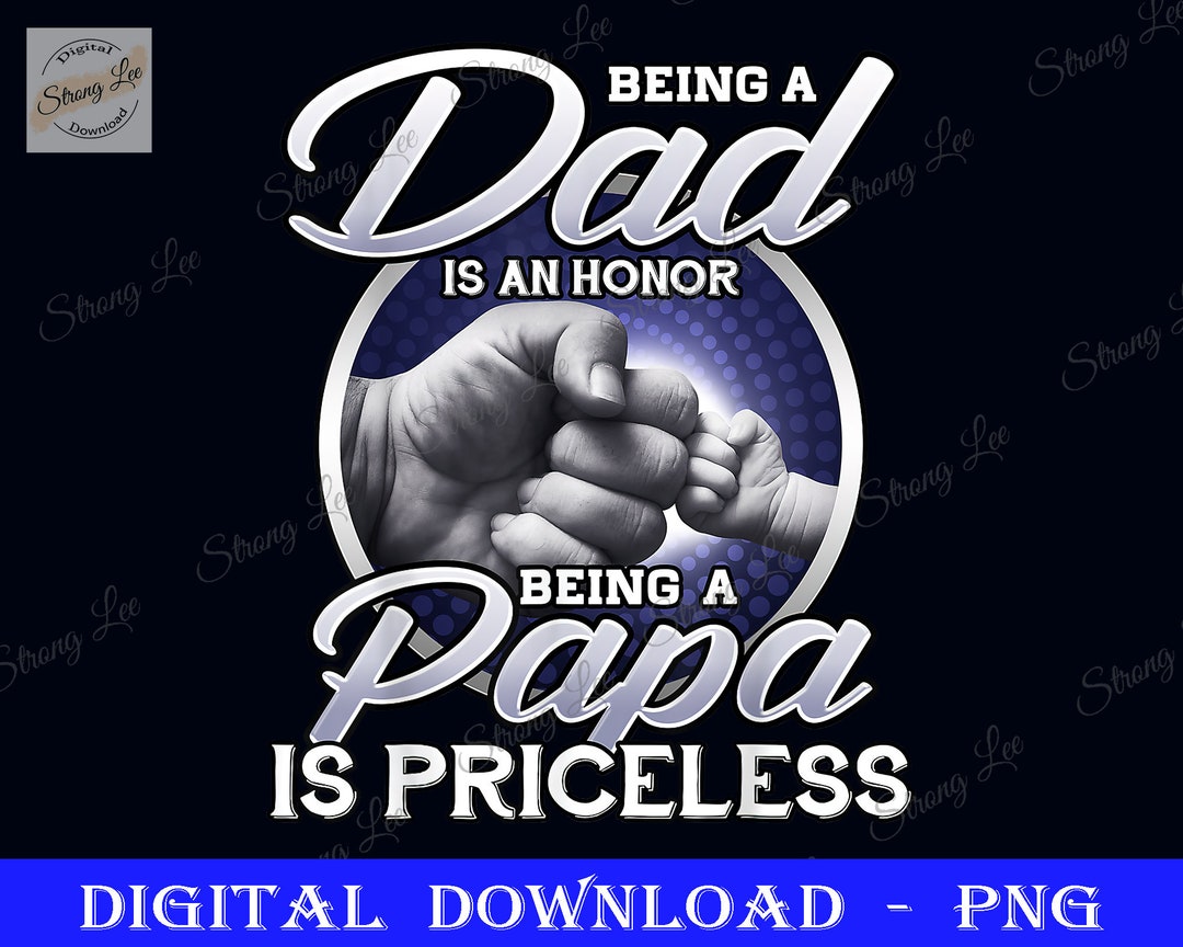 Being A Dad an Honor Png, Being A Papa is Priceless Png, Dad ...