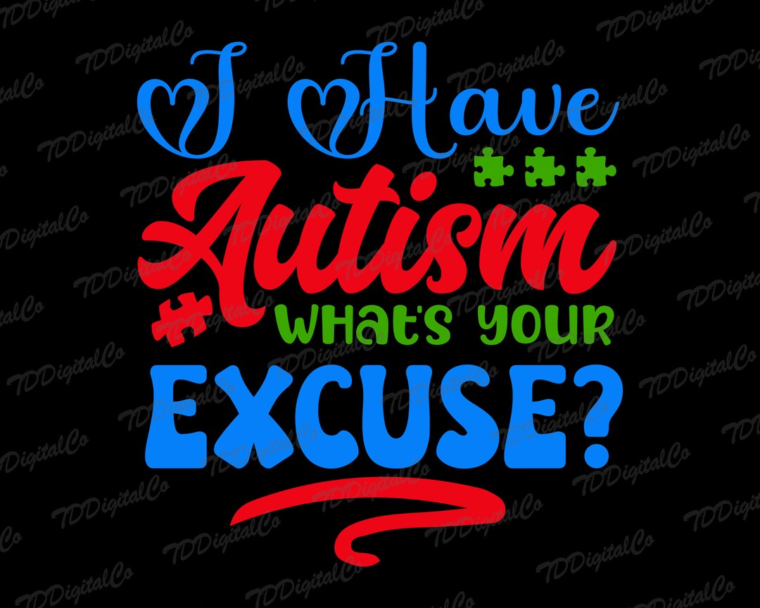 I Have Autism What's Your Excuse PNG Autism Awareness - Etsy