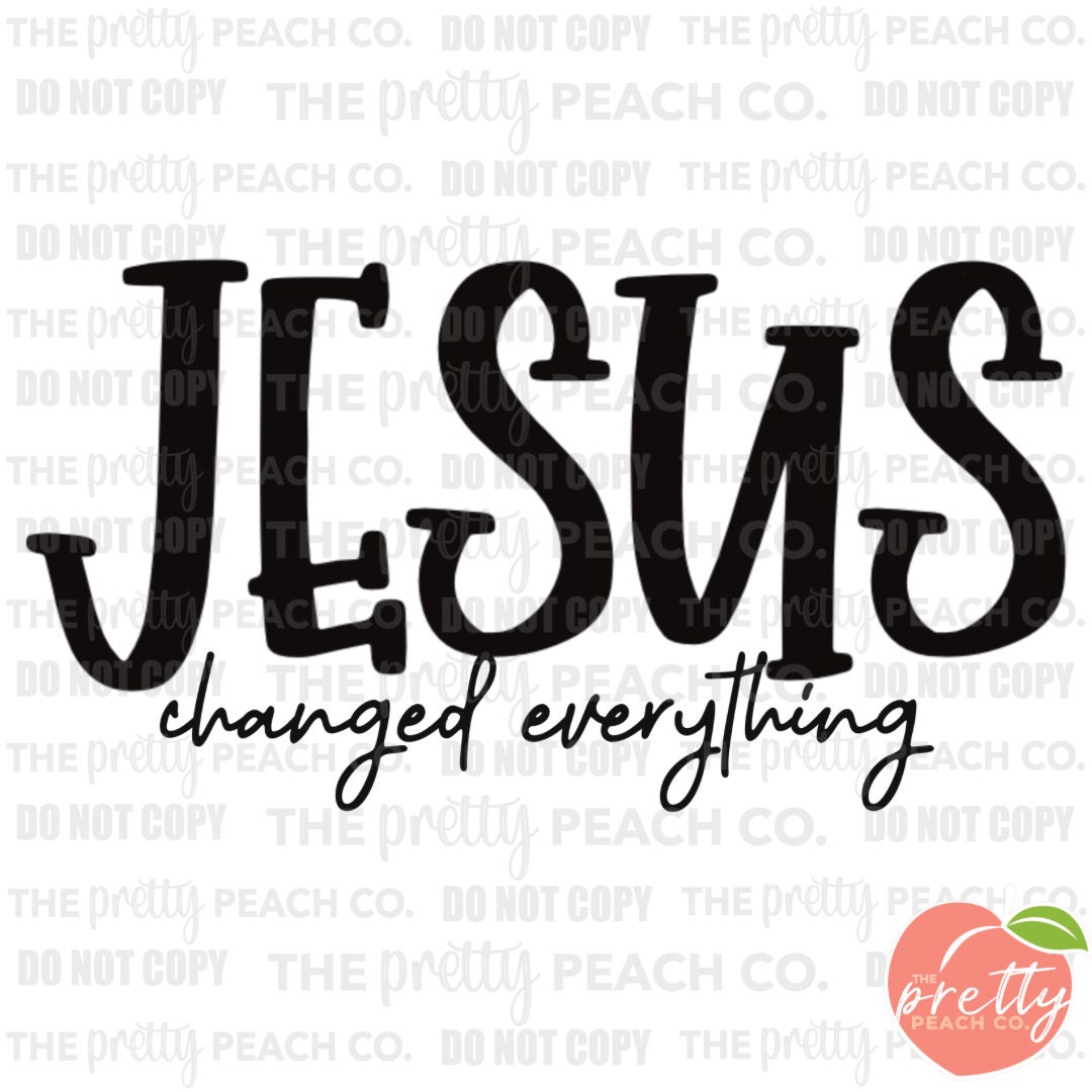 Jesus Changed Everything PNG | Christian PNG | Sublimation PNG - Etsy