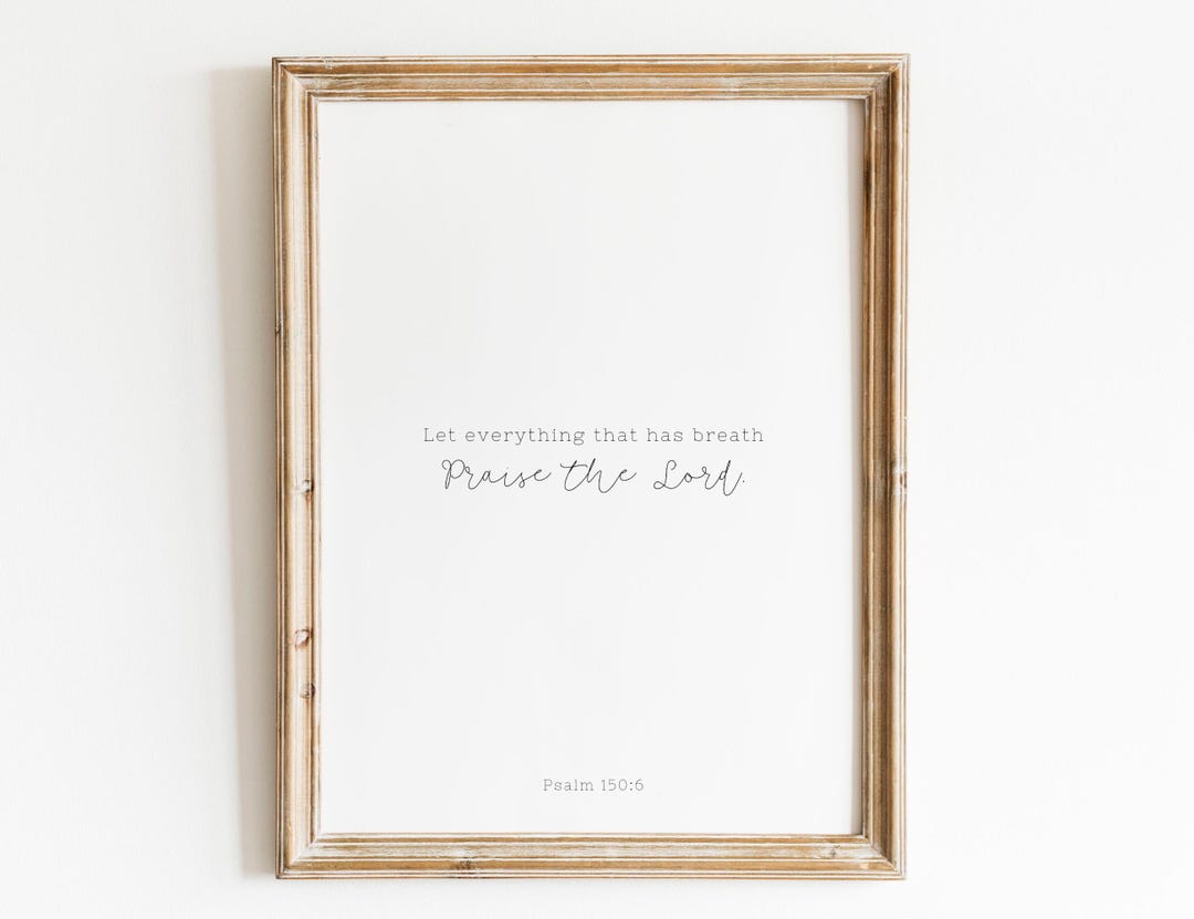 Let Everything That Has Breath Praise the Lord | Psalm 150:6 Verse ...