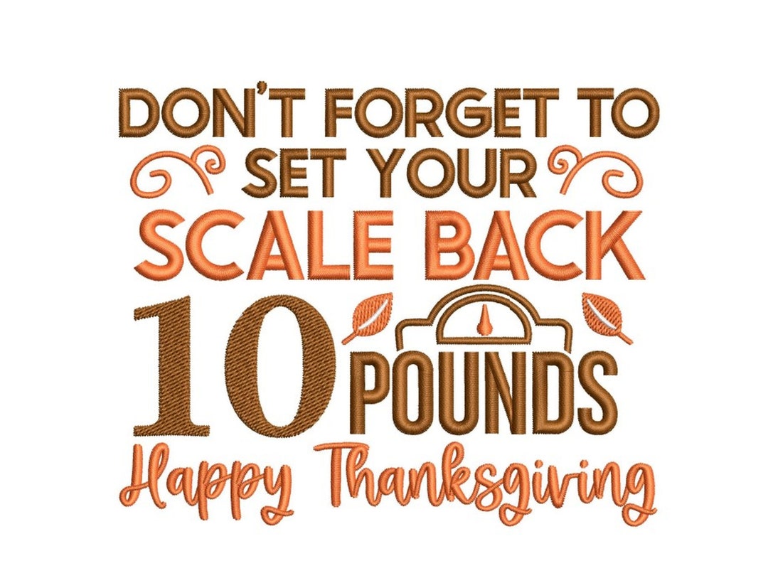 Don't Forget to Set Your Scale Back 10 Pounds, Happy Thanksgiving ...