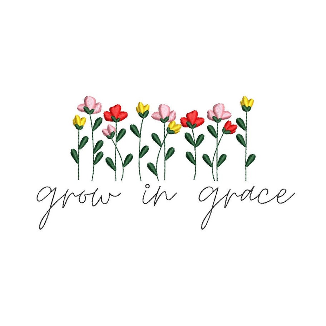 Grow in Grace Embroidery Design, Flowers Embroidery File, 4 Sizes ...