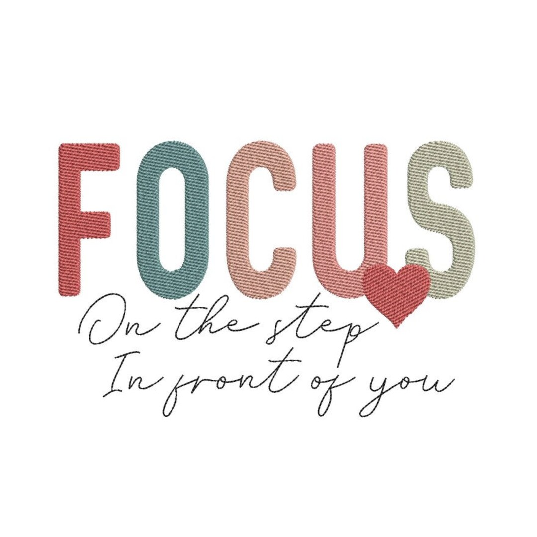 Focus on the Step in Front of You Embroidery Design, 4 Sizes, Instant ...