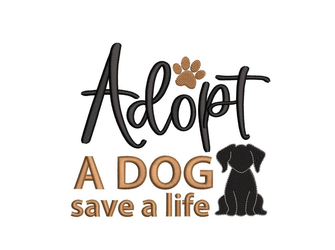Adopt A Dog Save A Life Embroidery Design, 3 Sizes, Instant Download - Etsy