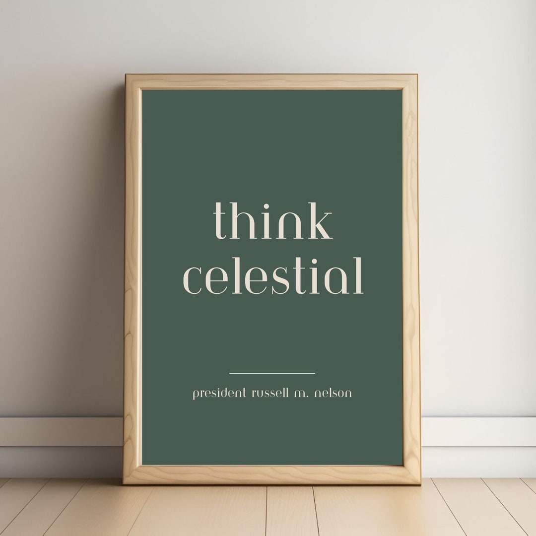 Think Celestial, LDS Quotes Printable, General Conference Quotes Print ...