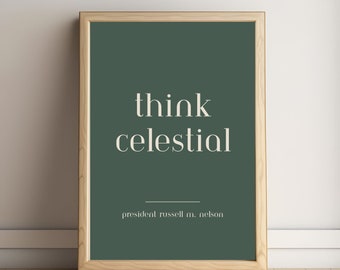Think Celestial, LDS Quotes Printable, General Conference Quotes Print ...