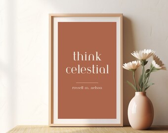 Think Celestial, LDS Quotes Printable, General Conference Quotes Print ...