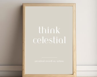 Think Celestial, LDS Quotes Printable, General Conference Quotes Print ...