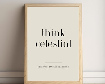 Think Celestial, LDS Quotes Printable, General Conference Quotes Print ...