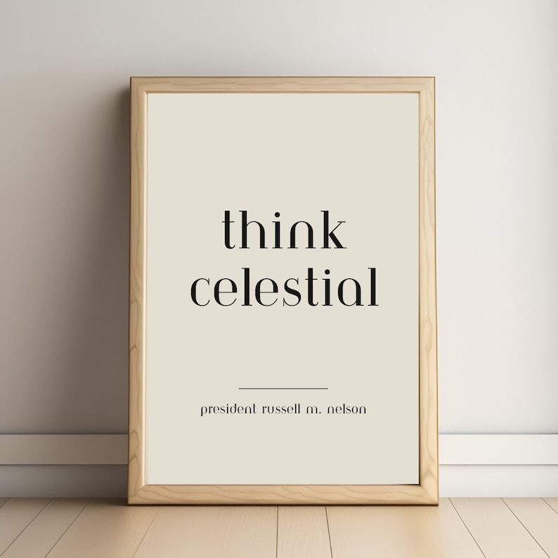 Think Celestial, LDS Quotes Printable, General Conference Quotes Print ...