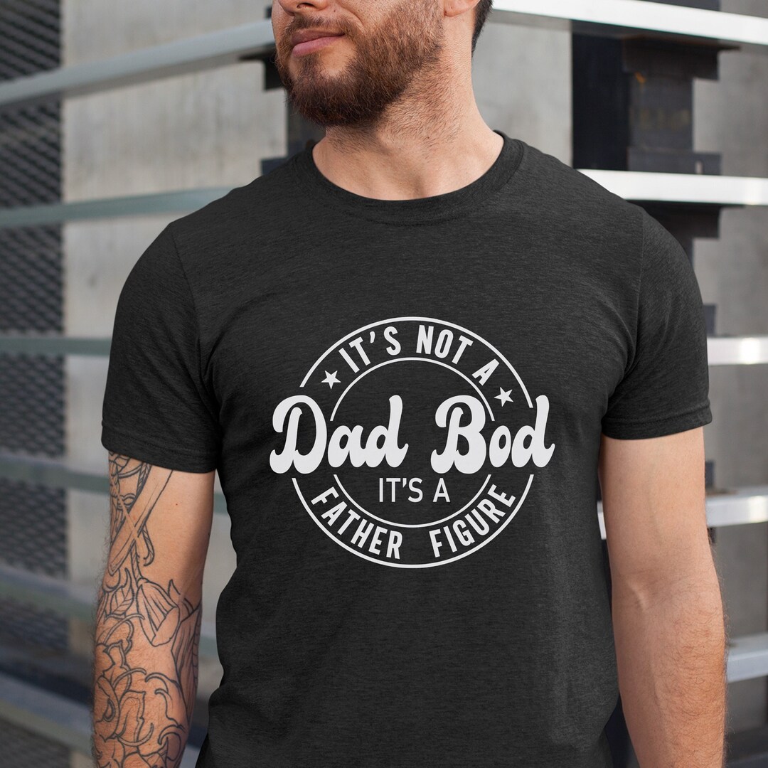 It's Not A Dad Bod It's A Father Figure Fathers Day 2022 Shirt, Father ...