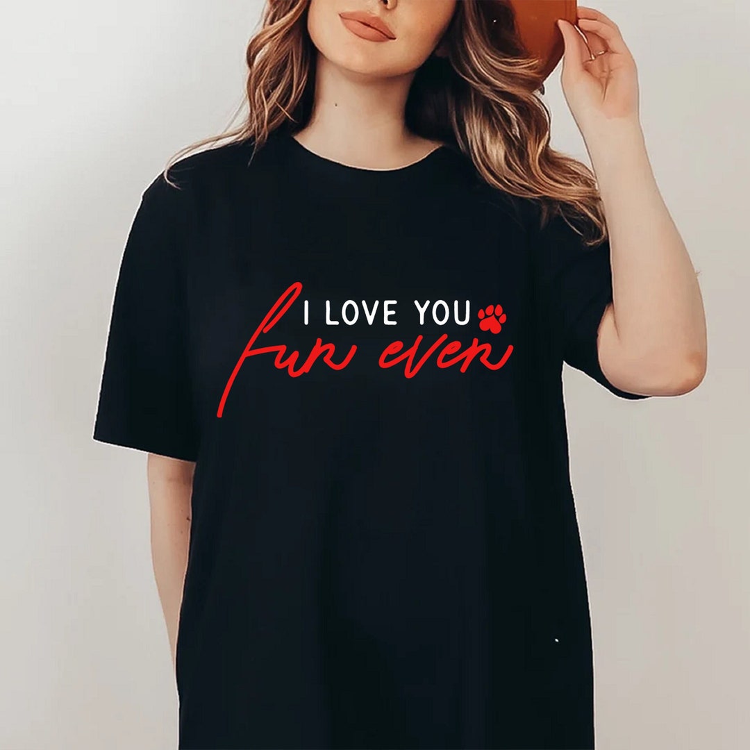 I Love You Fur Ever Dog Valentine Shirt - Etsy