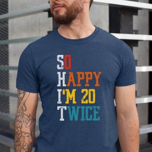 So Happy I'm 20 Twice Shirt, Funny 40th Birthday Shirt, 40th Birthday ...