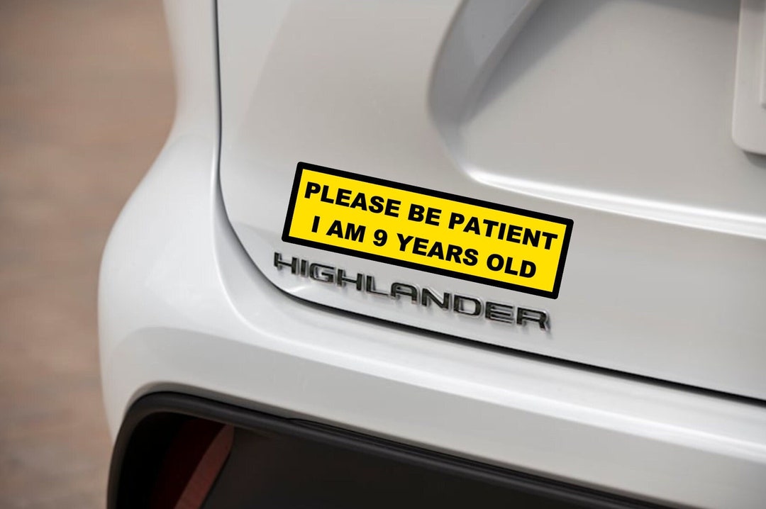 Please Be Patient, I Am 9 Years Old. Funny Car Bumper Sticker, Meme ...