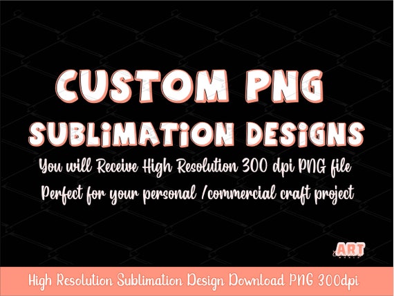 Custom PNG for Sublimation Personalized PNG Designs Custom - Etsy