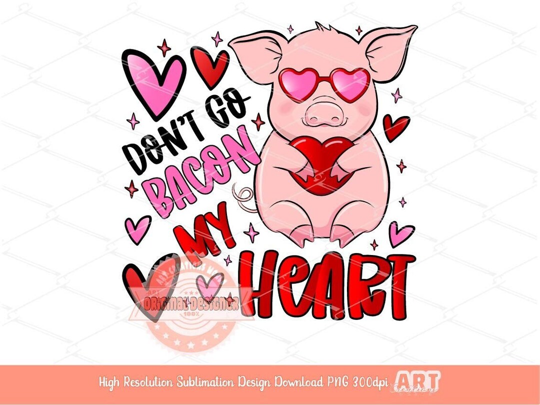 Don't Go Bacon My Heart PNG, Cute Pig With Pink Sunglasses Holding Red ...
