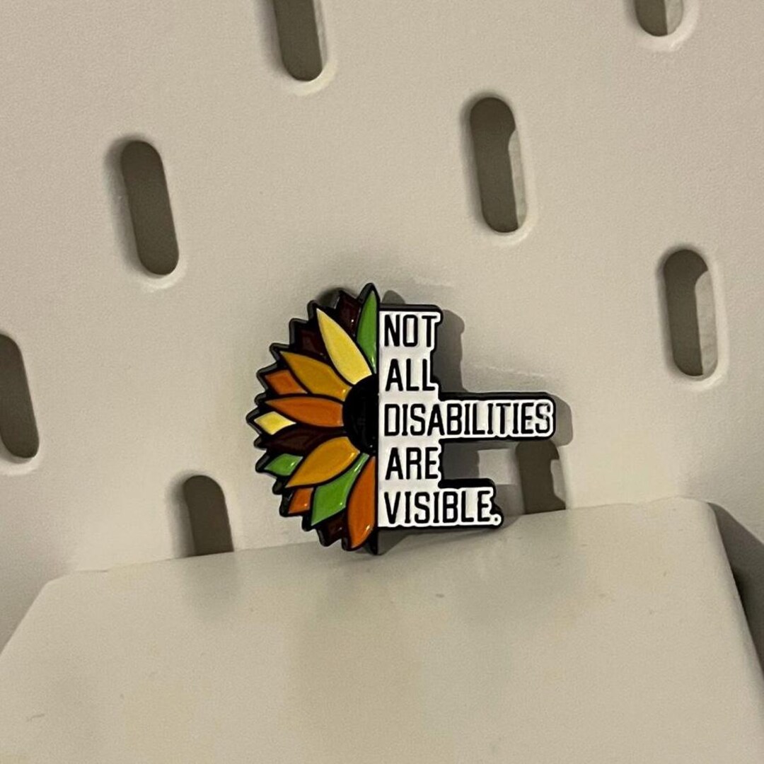 Not All Disabilities Are Visible Pin Badge Flowery Awareness Pin Badge ...